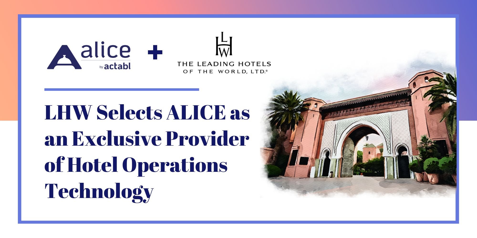Leading Hotels of the World Selects Alice by Actabl for Guest Services, Housekeeping, Service ...