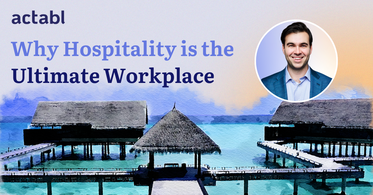 Why Hospitality is the Ultimate Workplace - Actabl